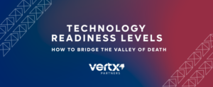 Technology Readiness Levels: How to Bridge the Valley of Death - Vertx ...